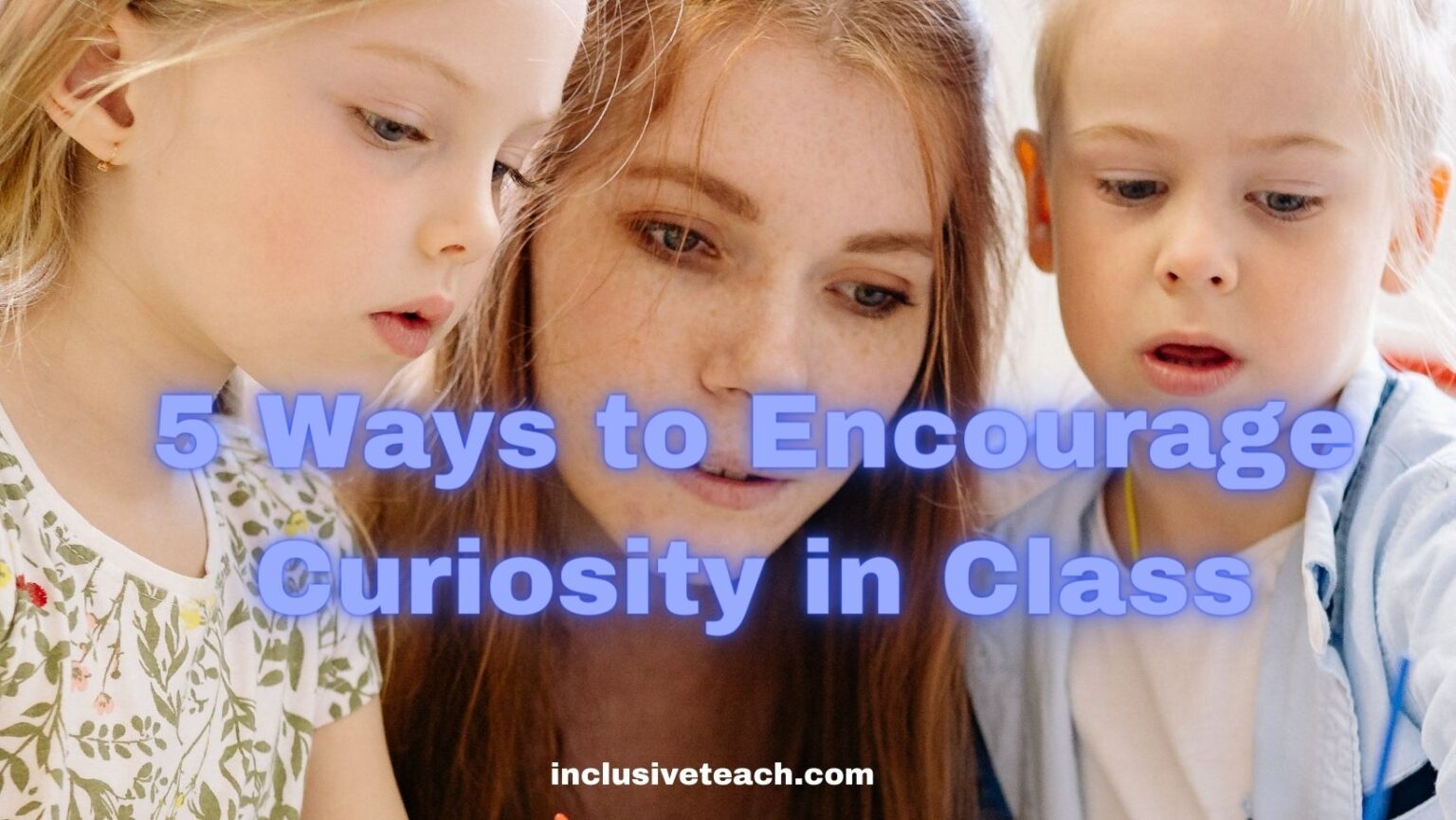 15 Simple Ways to Ignite Curiosity in Your Classroom - Asha Modern School